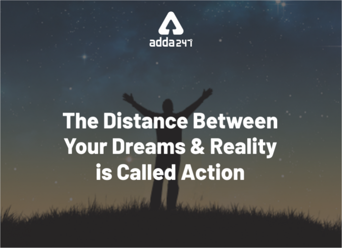 The Distance Between Your Dreams And Reality Is Called Action