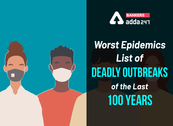 Worst Epidemics: List of deadly outbreaks of the last 100 years
