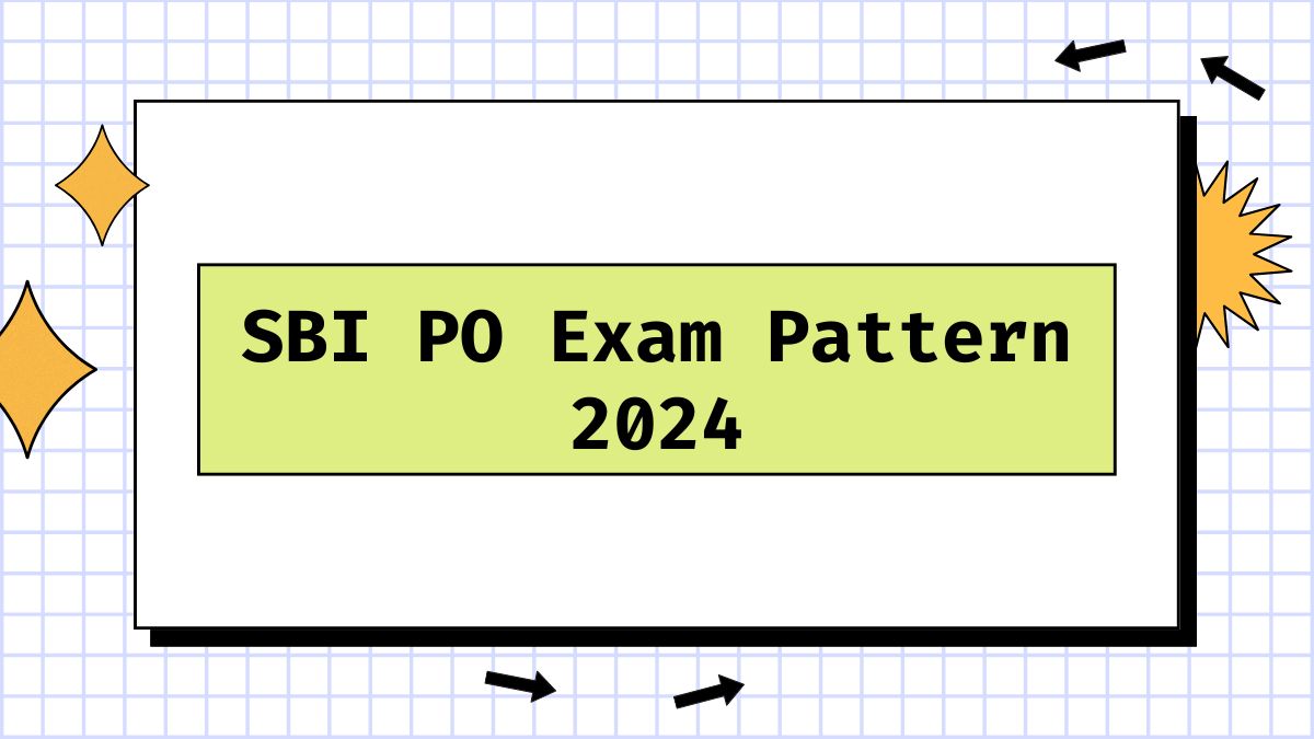 SBI PO Exam Pattern 2024 for Prelims & Mains Exams