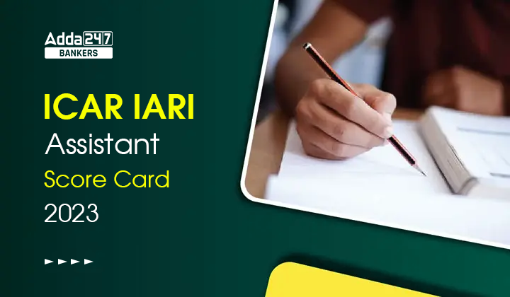 ICAR IARI Assistant Score Card 2023, Prelims Scorecard & Marks