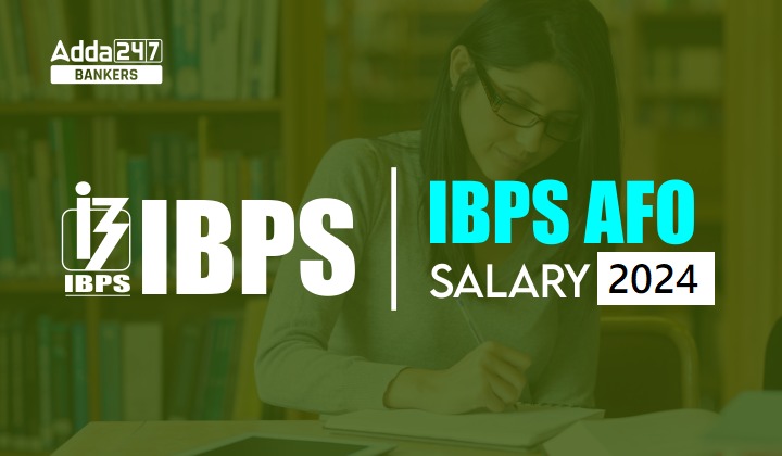 IBPS AFO Salary 2024, Salary Structure, Job Profile & Allowances