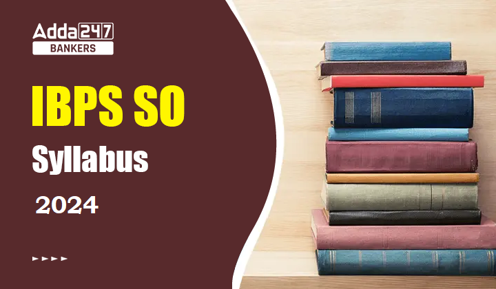IBPS SO Syllabus & Exam Pattern 2025 for Prelims and Mains Exams