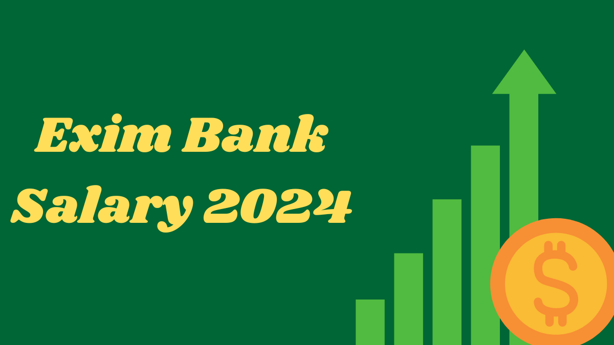 Exim Bank Salary 2024, Job Profile and Structure
