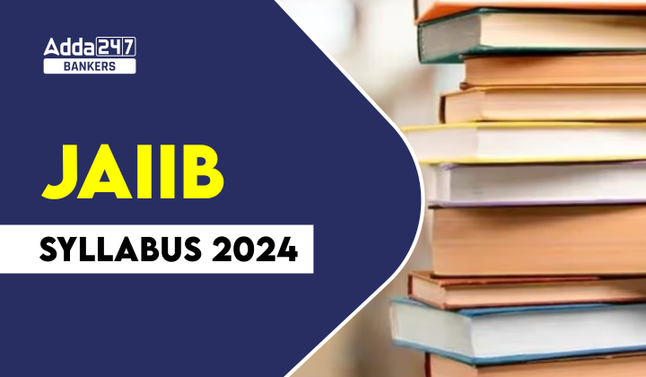 JAIIB Syllabus 2024 & Exam Pattern, Download Revised Syllabus PDF