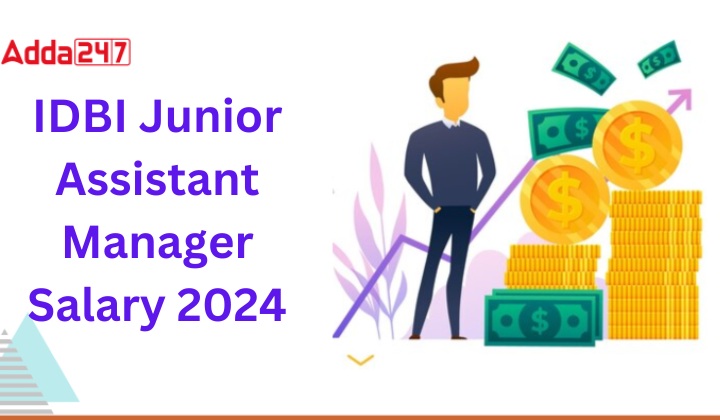 IDBI Junior Assistant Manager Salary 2024, Structure, Perks and Allowances
