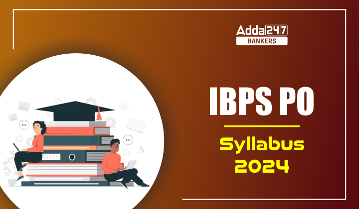 IBPS PO Syllabus 2025 and Exam Pattern for Prelims & Mains Exams