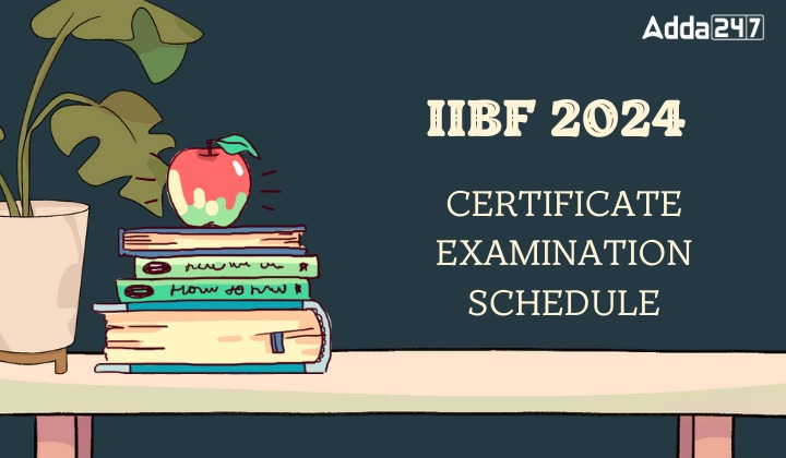 IIBF Certificate Exam 2024 Schedule Out, Download PDF