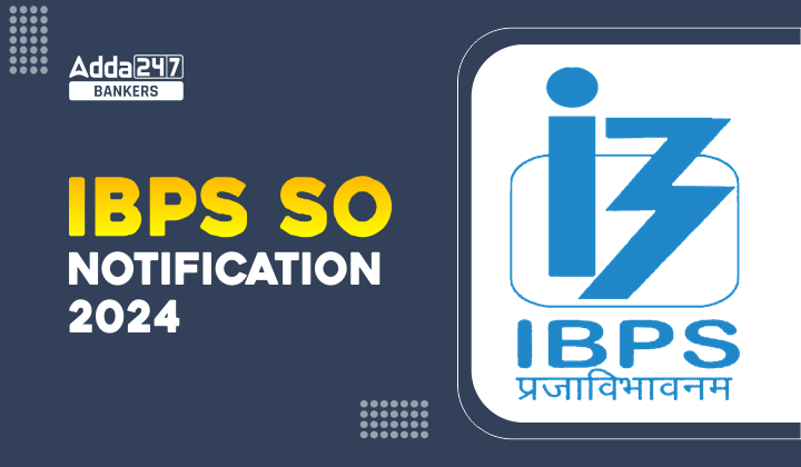 IBPS SO Mains Exam Date 2024, Admit Card Out, Syllabus, Exam Pattern