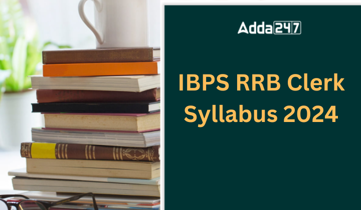 IBPS RRB Clerk Syllabus 2024 and Exam Pattern