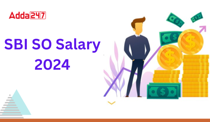 SBI SO Salary 2024, Salary Structure, Perks and Allowances