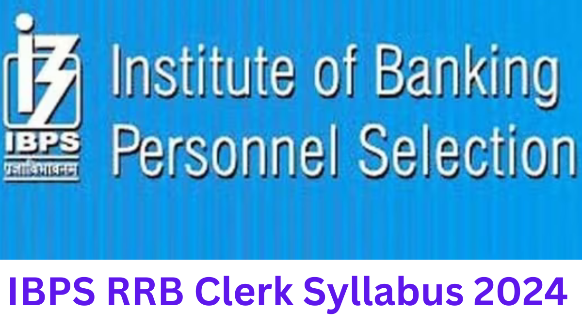 IBPS RRB Clerk Syllabus 2024 and Exam Pattern For Prelims + Mains Exam