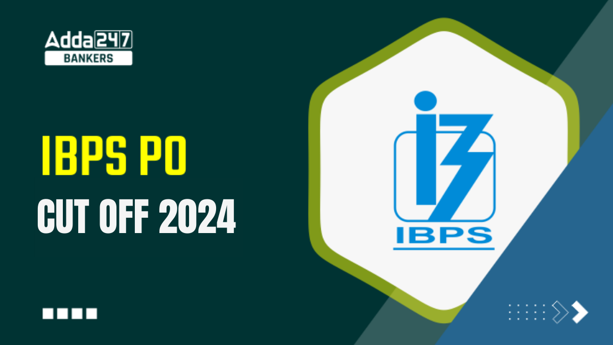 IBPS PO Mains Cut Off 2024 Out, Check Category Wise Cut Off Marks