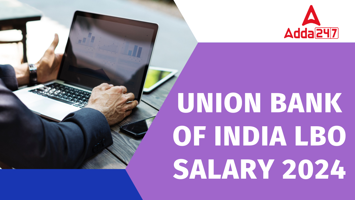Union Bank of India LBO Salary 2024, Pay Scale and Job Profile