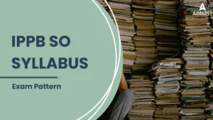 SBI SO Syllabus & Exam Pattern 2025, Know Subject Wise Syllabus In Detail